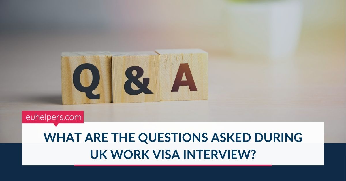 What are the Questions Asked during UK Work Visa Interview? - EU helpers