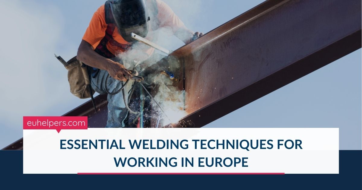 Essential Welding Techniques for Working in Europe - EU helpers
