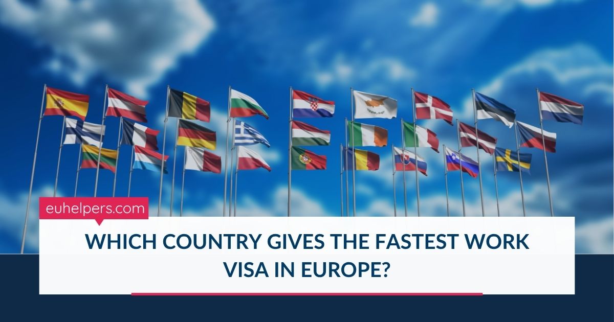 Which country gives the fastest work visa in Europe? | EU helpers